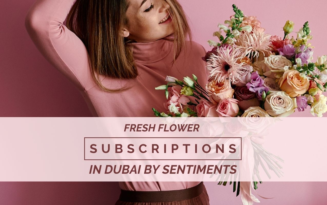 Fresh Flower Subscriptions in Dubai (UAE) by Sentiments.ae