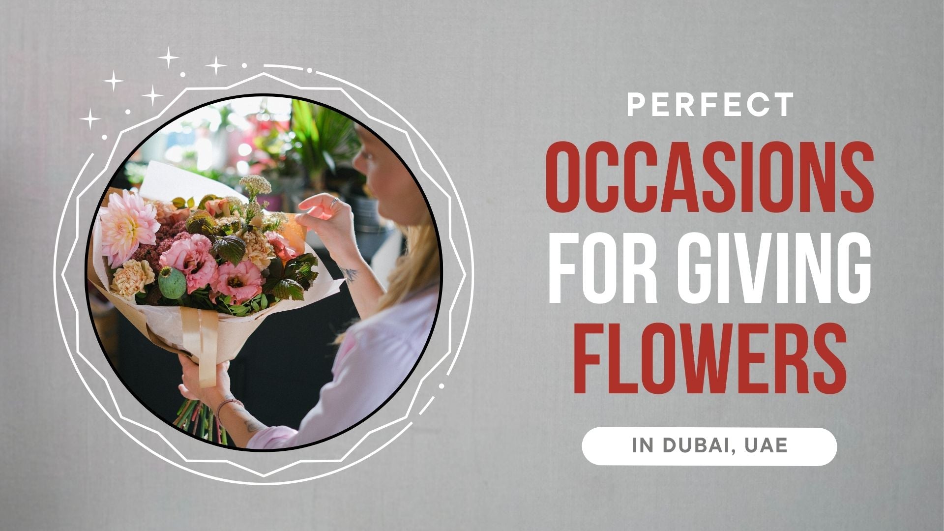 30 Perfect Occasions for Giving Flowers in Dubai (UAE) – Sentiments.ae